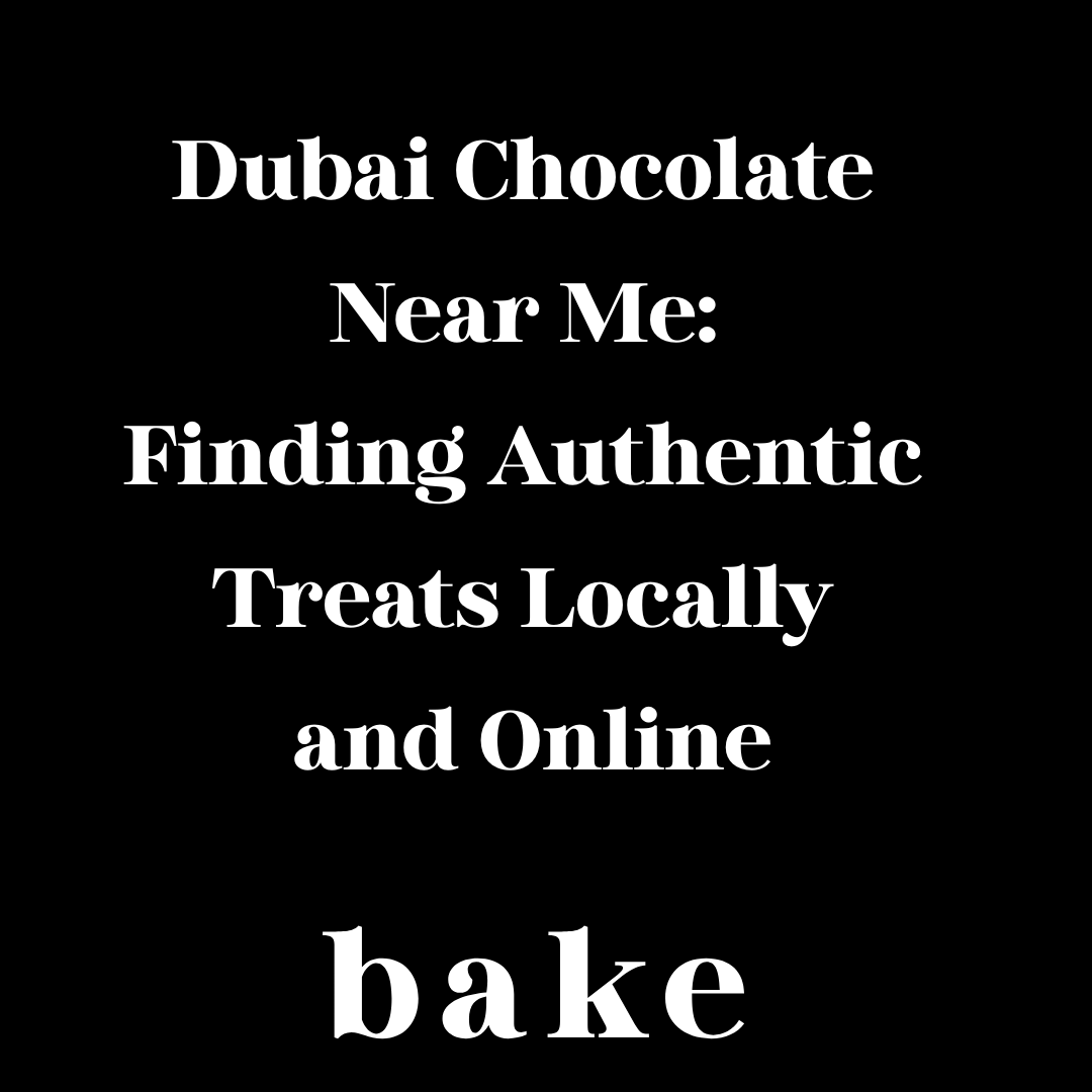 Dubai Chocolate Near Me: Finding Authentic Treats Locally and Online ...